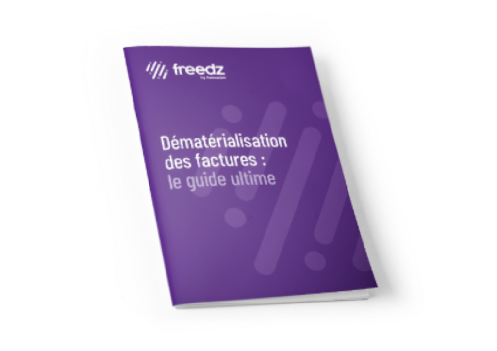 Livre Blanc - Dématérialisation des factures : le guide ultime - Freedz Livre Blanc - Dématérialisation des factures : le guide ultime - Freedz
